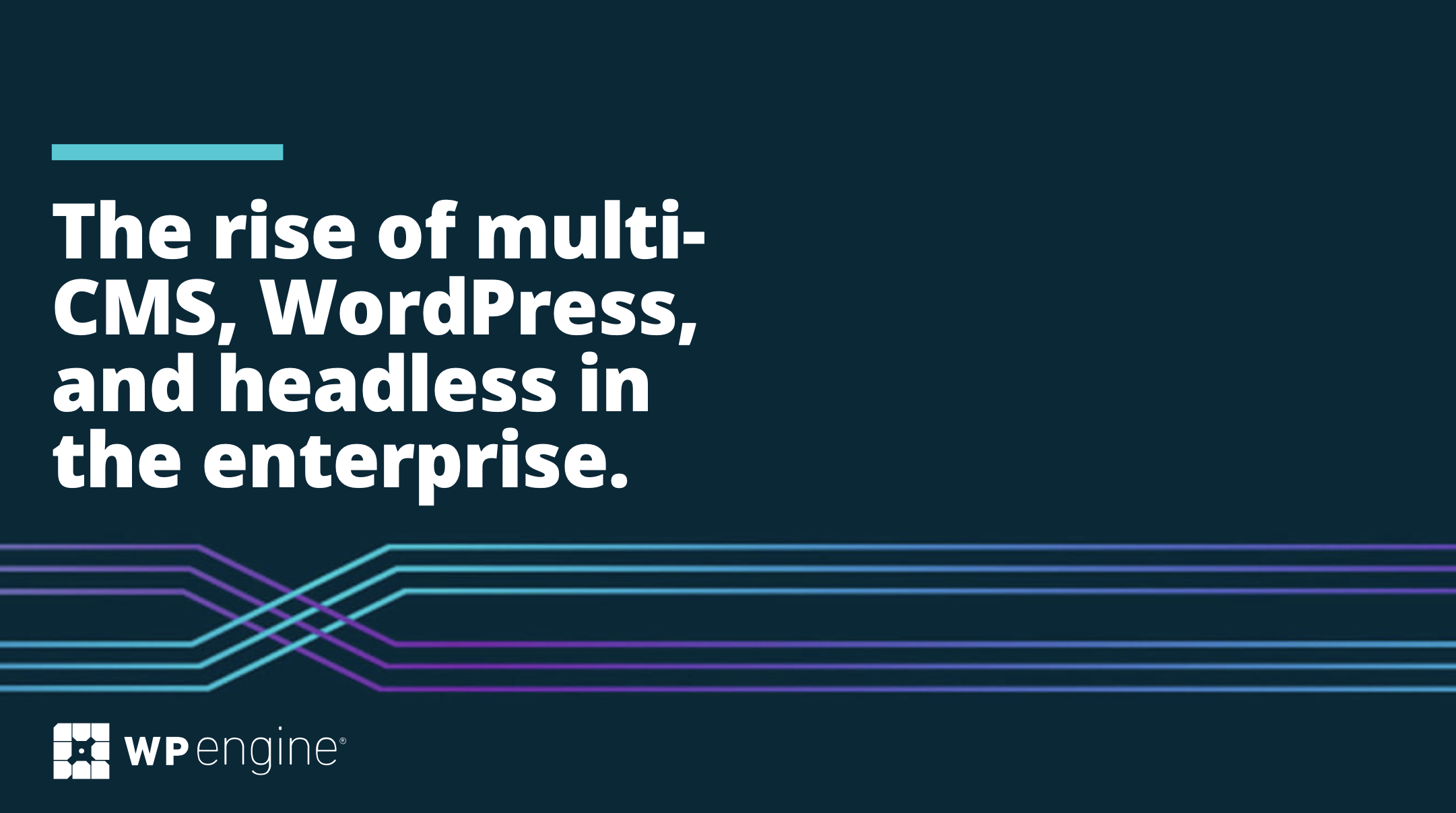 The Rise of Multi-CMS, WordPress, and Headless in the Enterprise - WP Engine