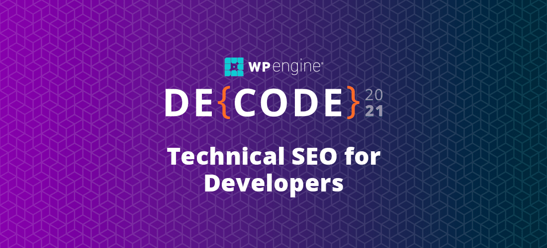 Technical SEO for Developers in 2021 (On-Demand) | WP Engine