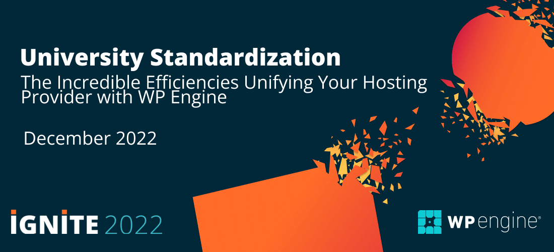 Ignite 2022: The Incredible Efficiencies of Unifying a University Hosting Provider with WP Engine